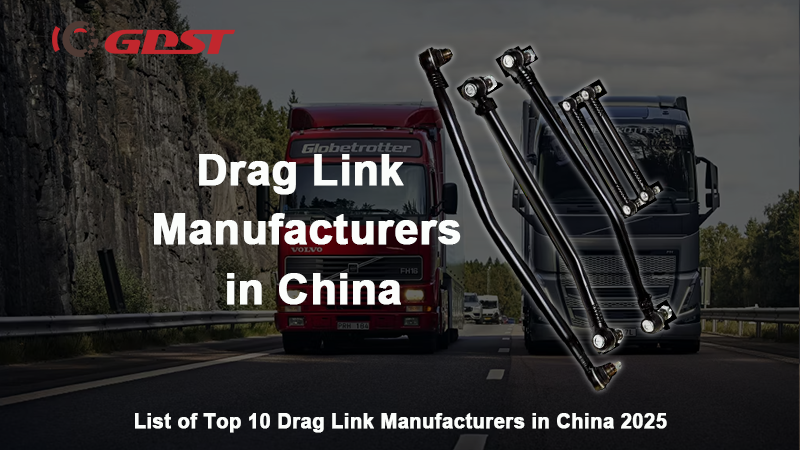 Top 10 Drag Link Manufacturers in China 2025