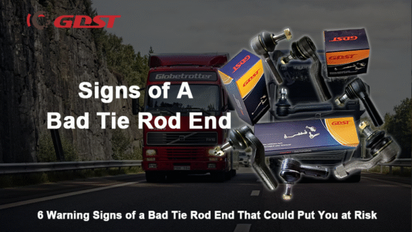 6 Warning Signs of a Bad Tie Rod End That Could Put You at Risk