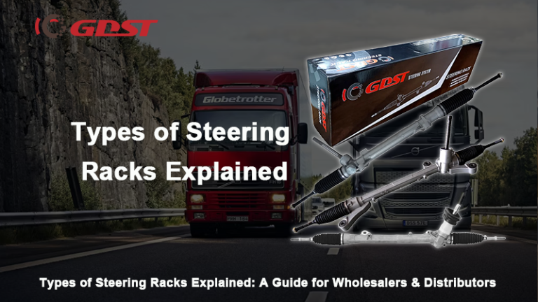 Guide to Different Steering Rack Types for Wholesaler and Distributor